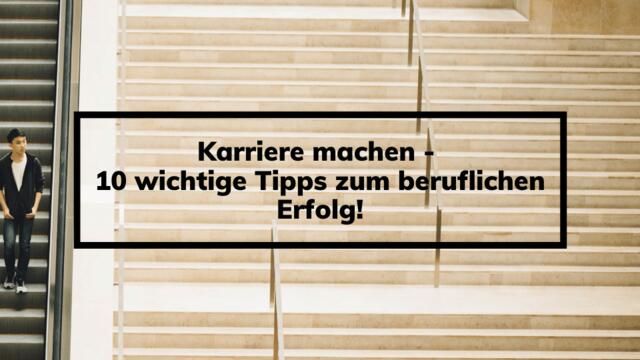 Karriere machen - 10 wichtige Tipps zum beruflichen Erfolg! | JobTeaser
